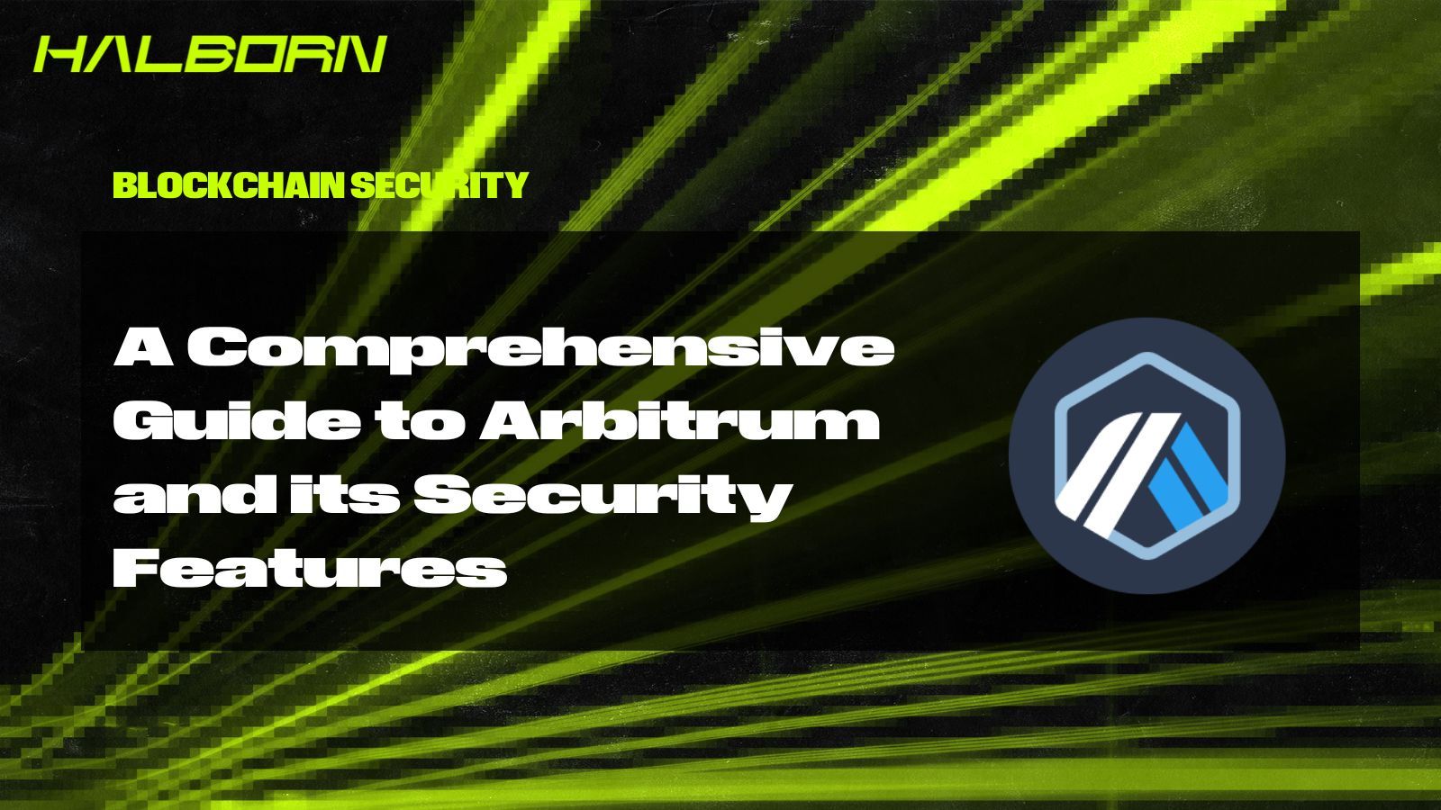 A Comprehensive Guide to Arbitrum and its Security Features