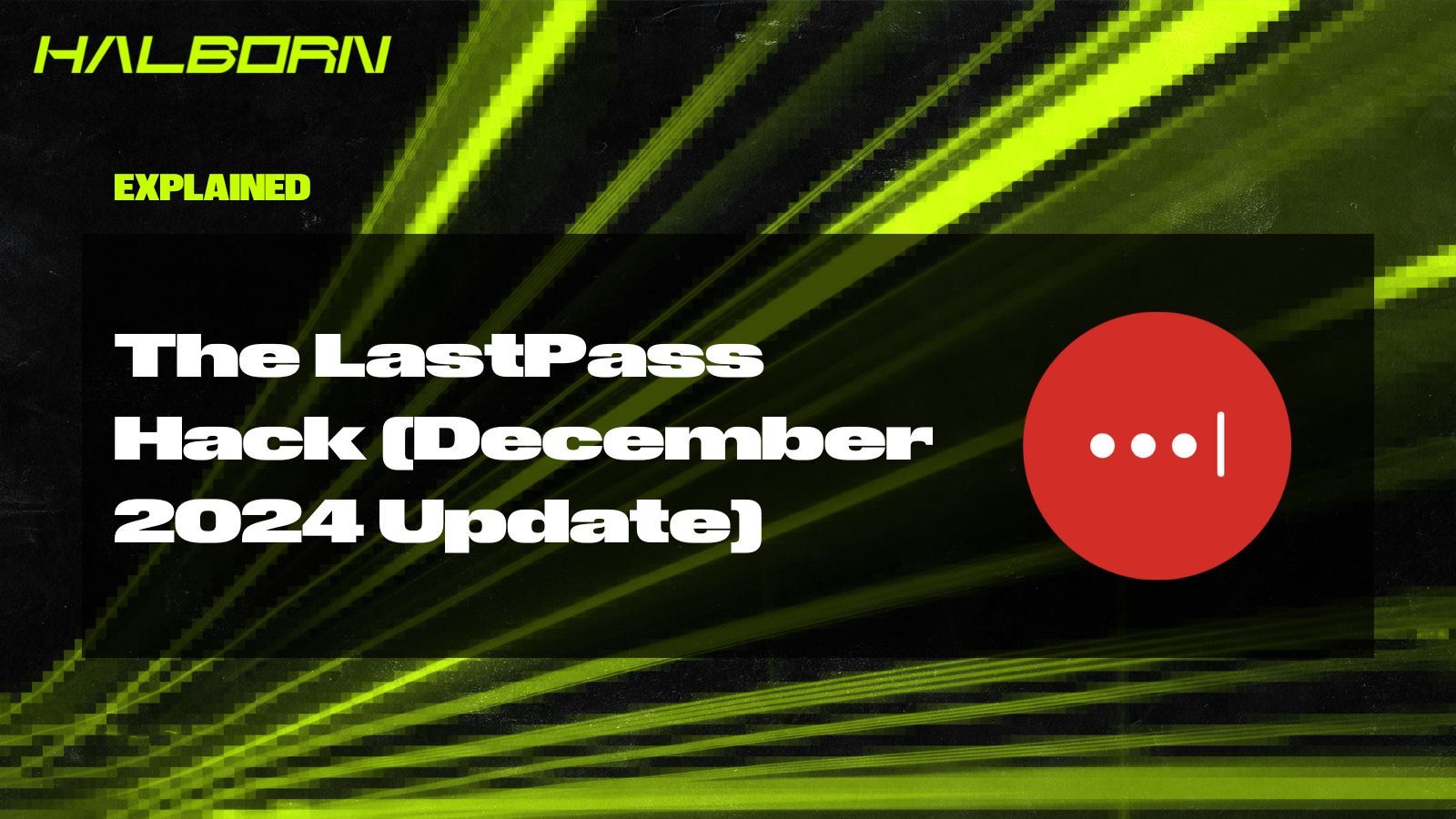 Explained: The LastPass Hack (December 2024 Update)