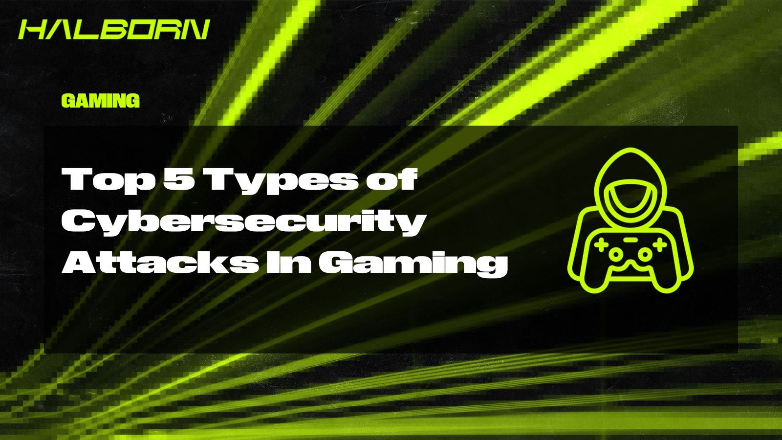 Top 5 Types of Cybersecurity Attacks In Gaming