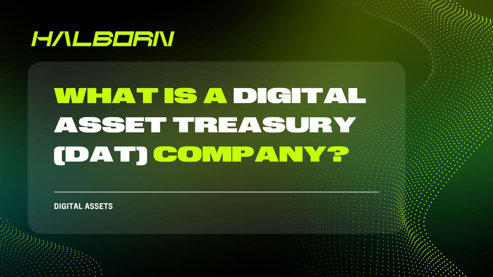 What Is a Digital Asset Treasury (DAT) Company?