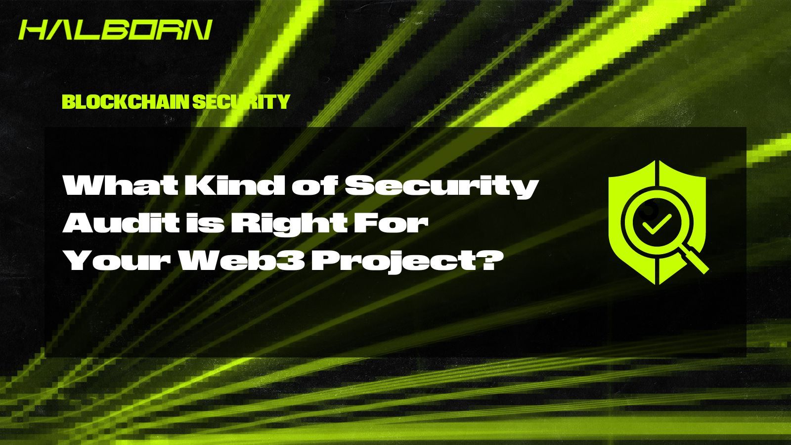 What Kind of Security Audit is Right For Your Web3 Project?